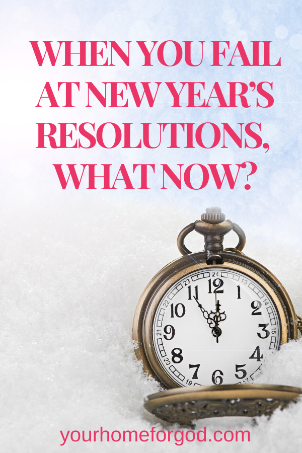 When you Fail at New Years Resolutions | Goals | Your Home For God